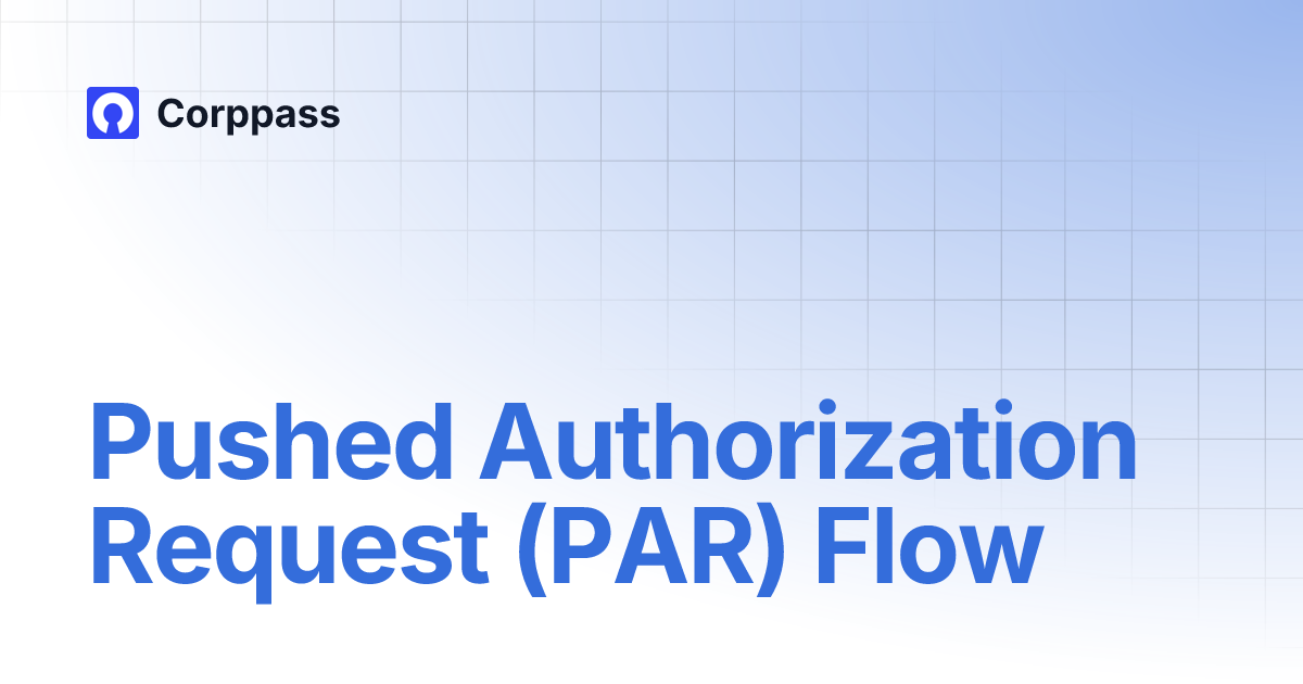 Pushed Authorization Request (PAR) Flow | Corppass